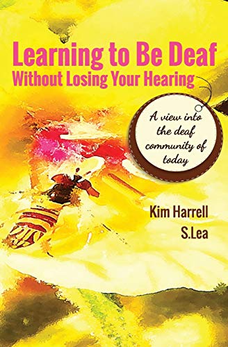 Learning To Be Deaf Without Losing Your Hearing Book by Deaf Author ...